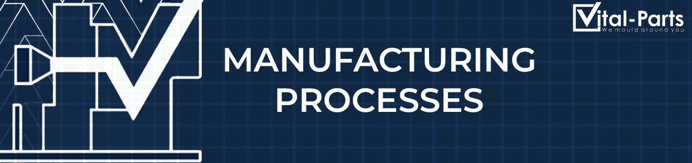 Vital Parts Manufacturing Processes