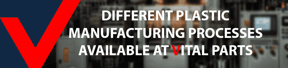 Vital Parts Different Plastic Manufacturing Processes available at ...